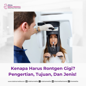 Kenapa Harus Rontgen Gigi? - RSIA BINAMEDIKA