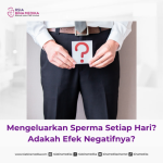Mengeluarkan Sperma Setiap Hari? Adakah Efek Negatifnya? - RSIA BINAMEDIKA