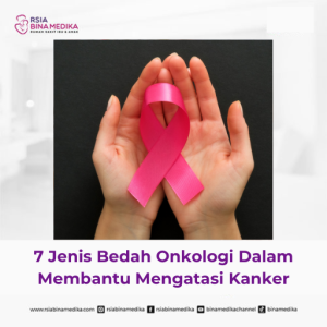 7 Jenis Bedah Onkologi Dalam Membantu Mengatasi Kanker - RSIA BINAMEDIKA