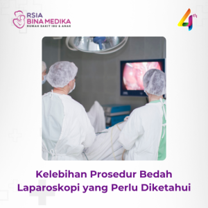 Kelebihan Prosedur Bedah Laparoskopi yang Perlu Diketahui - RSIA BINAMEDIKA